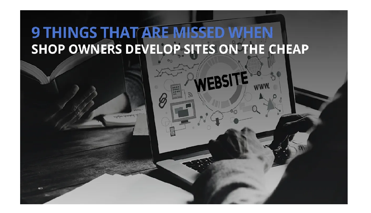 9 Things That Are Missed When Shop Owners Develop Sites On The Cheap ...