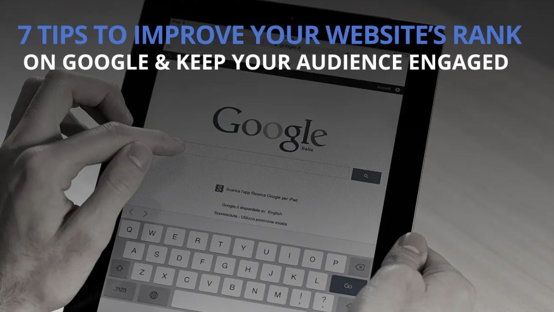 7 Tips To Improve Your Website’s Rank On Google & Keep Your Audience ...