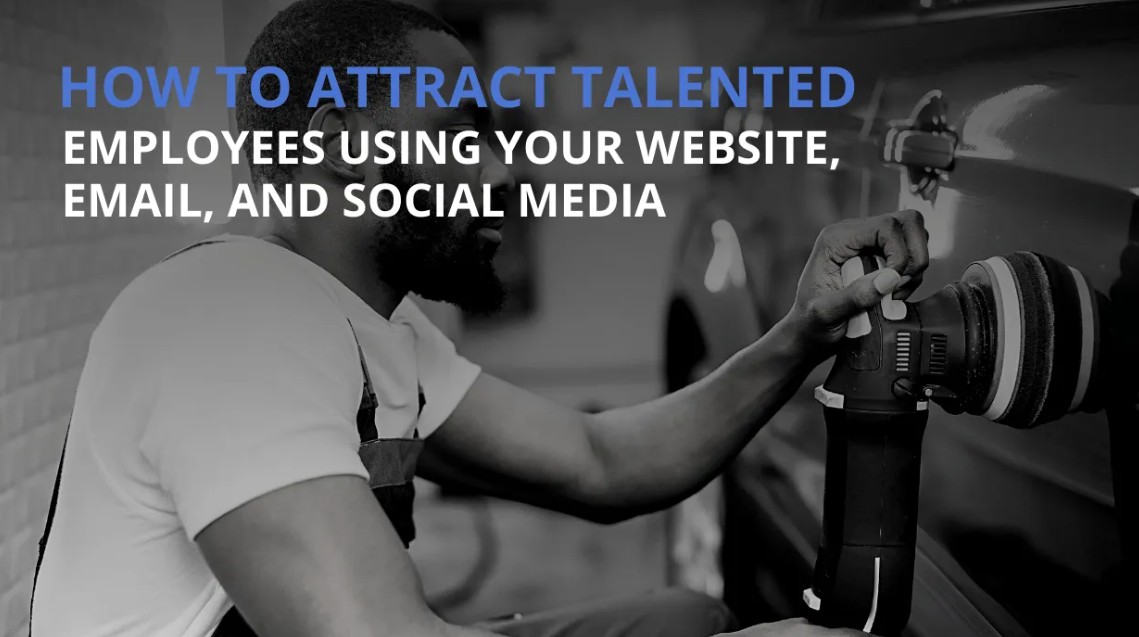How To Attract Talented Employees Using Your Website, Email, And Social ...